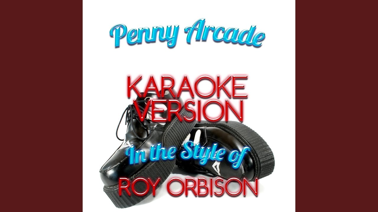 Penny Arcade (In the Style of Roy Orbison) (Karaoke Version) - YouTube