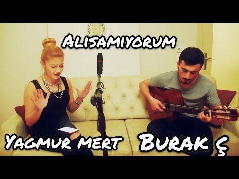 Yağmur Mert & Burak Ç - Alışamıyorum (Cem Belevi Cover)