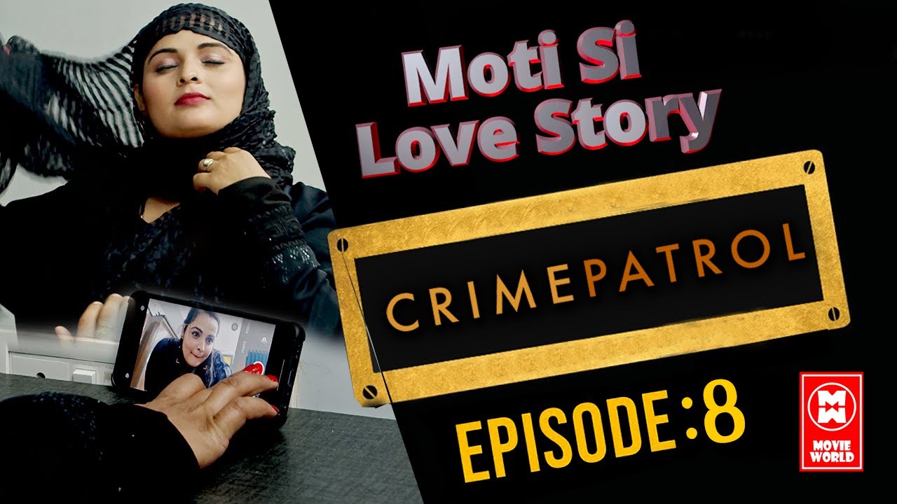 MOTI SI LOVE STORY | EPISODE 8 | CRIME PATROL NEW EPISODE | NEW CRIME STORY - YouTube