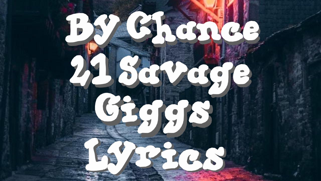 By Chance - 21 Savage, Giggs [Dynamic Lyrics] - YouTube