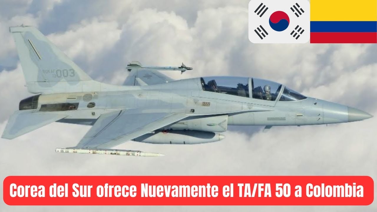 Corea Del Sur Ofrece Nuevamente El TA/FA 50 a Colombia - YouTube