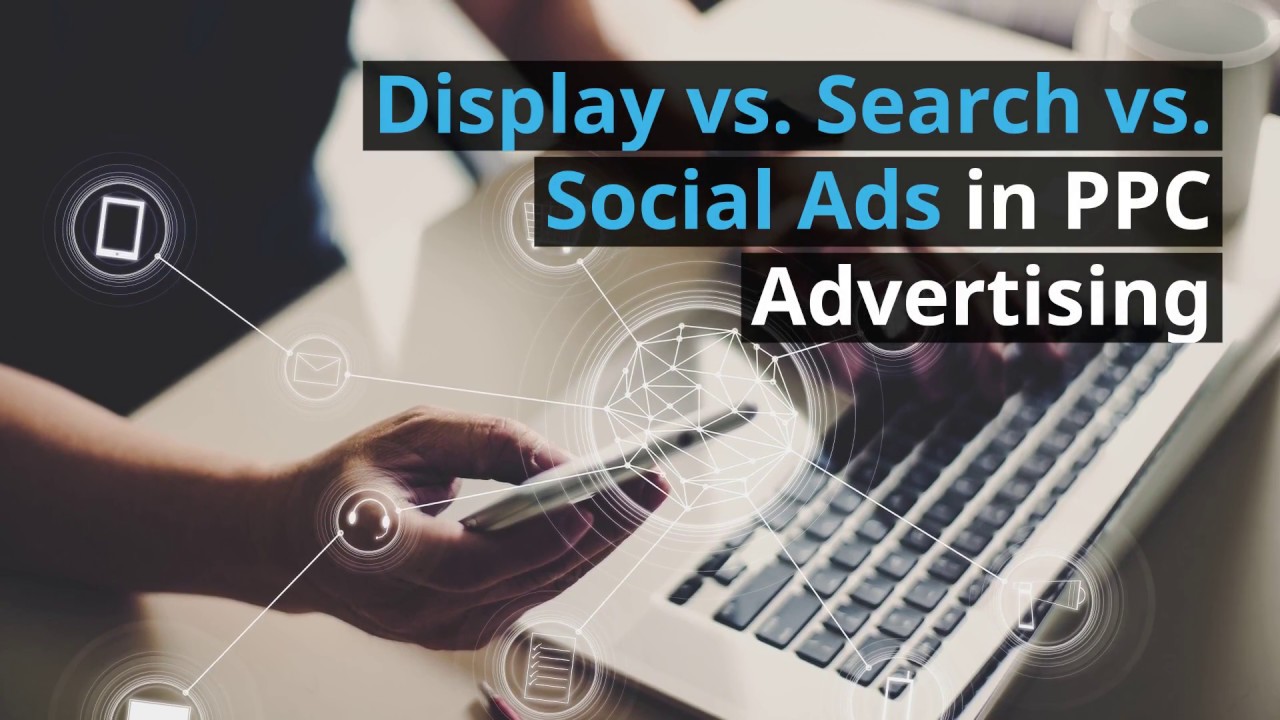 Display vs. Search vs. Social Ads In PPC Advertising - YouTube