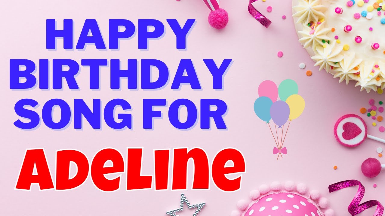 Happy Birthday Adeline Song | Birthday Song for Adeline | Adeline Happy ...