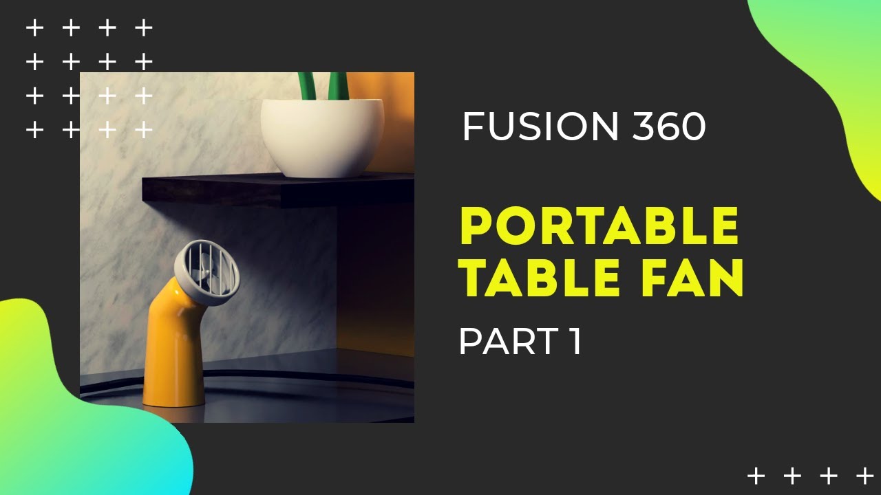 HOW TO MAKE PORTABLE DESK/TABLE FAN | TUTORIAL 2 - FUSION 360 | 3D ...