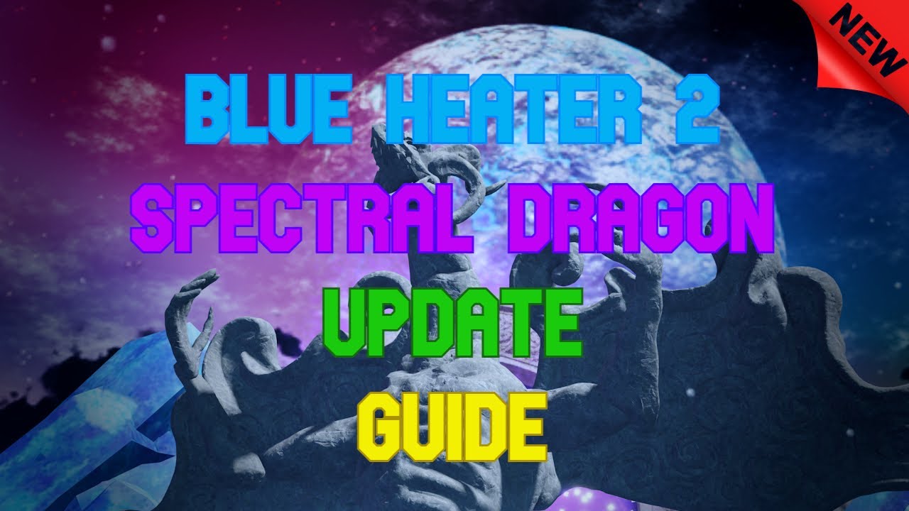 [Roblox] | Blue Heater 2 | NEW SPECTRAL DRAGON UPDATE GUIDE [F2] - YouTube
