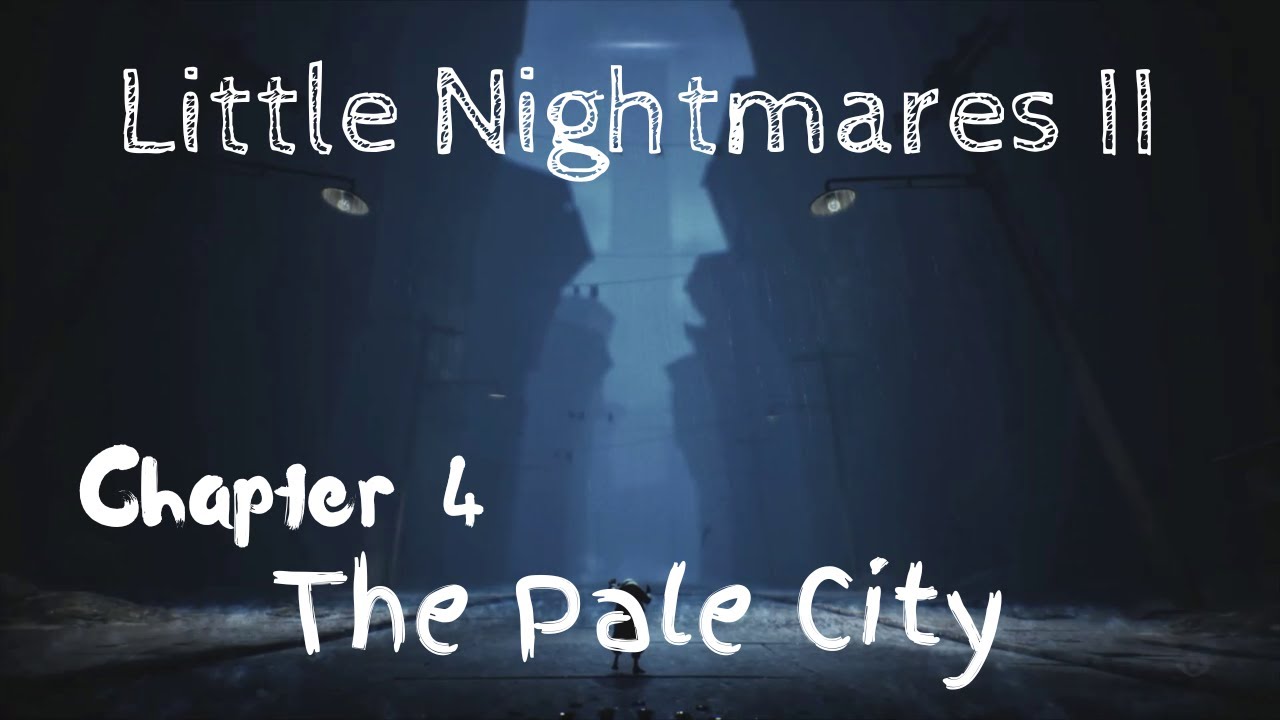 Little Nightmares II - Chapter 4: The Pale City - YouTube