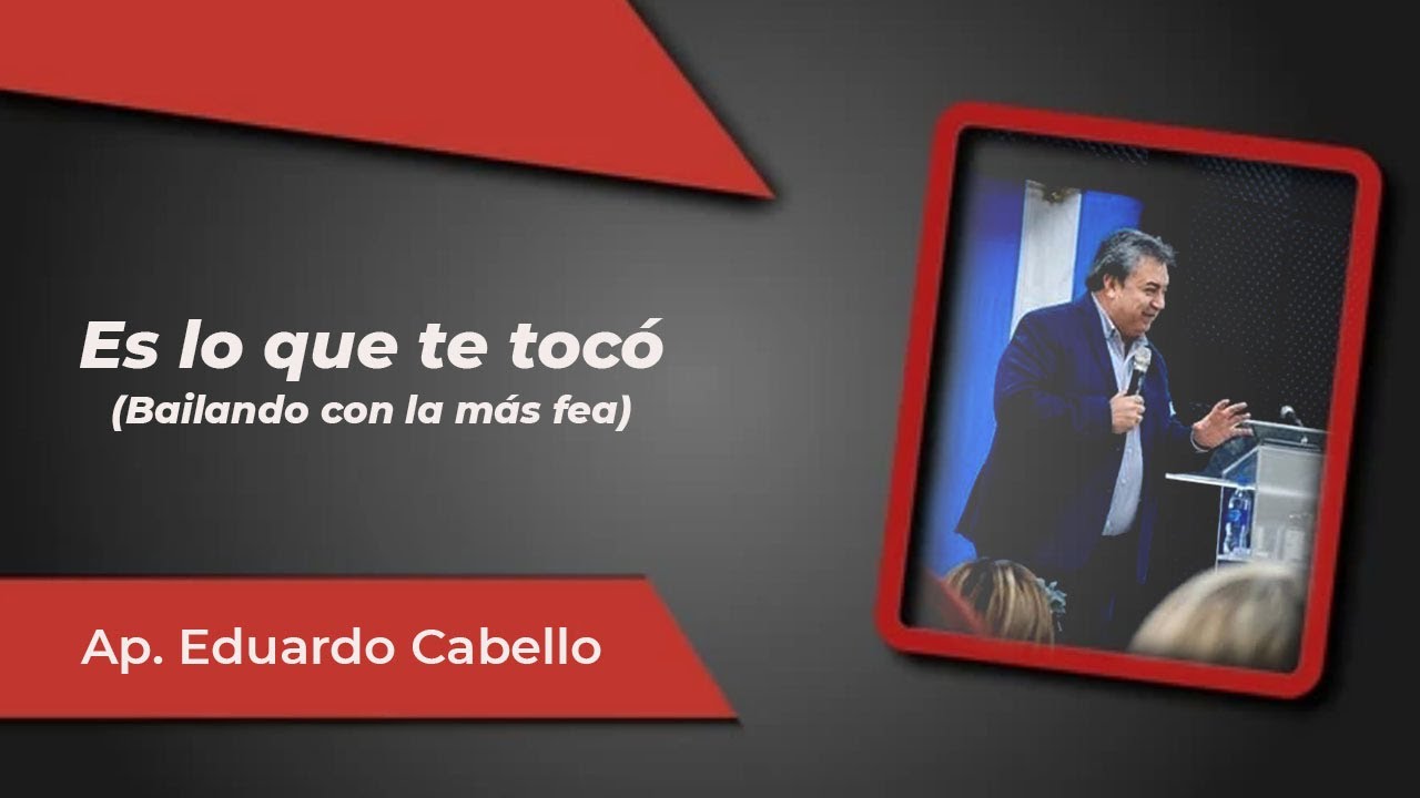 "Es lo que te tocó" Ap. Eduardo Cabello - YouTube