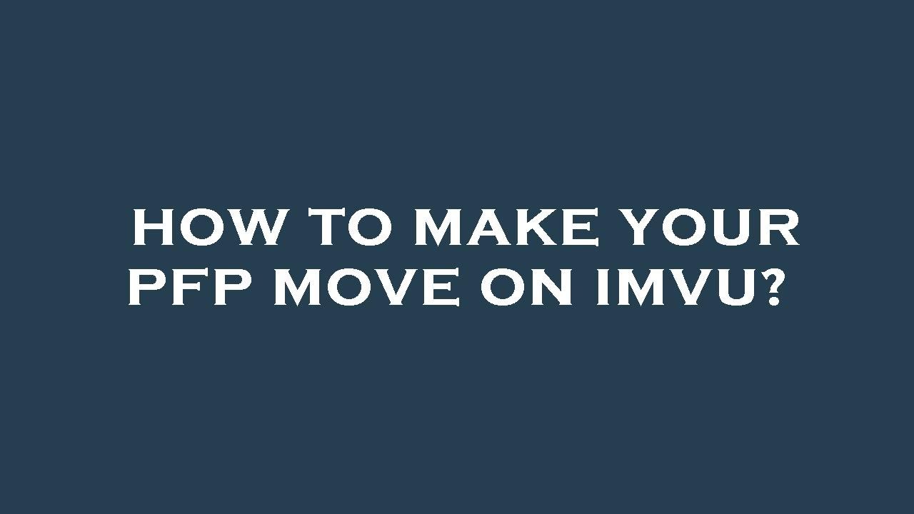 How to make your pfp move on imvu? - YouTube