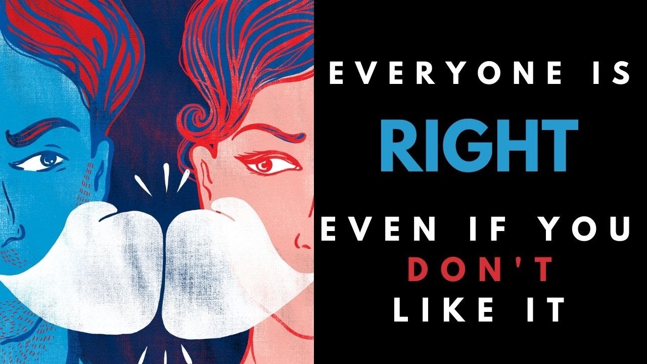Everyone Is Right Even If You Don't Like It - YouTube