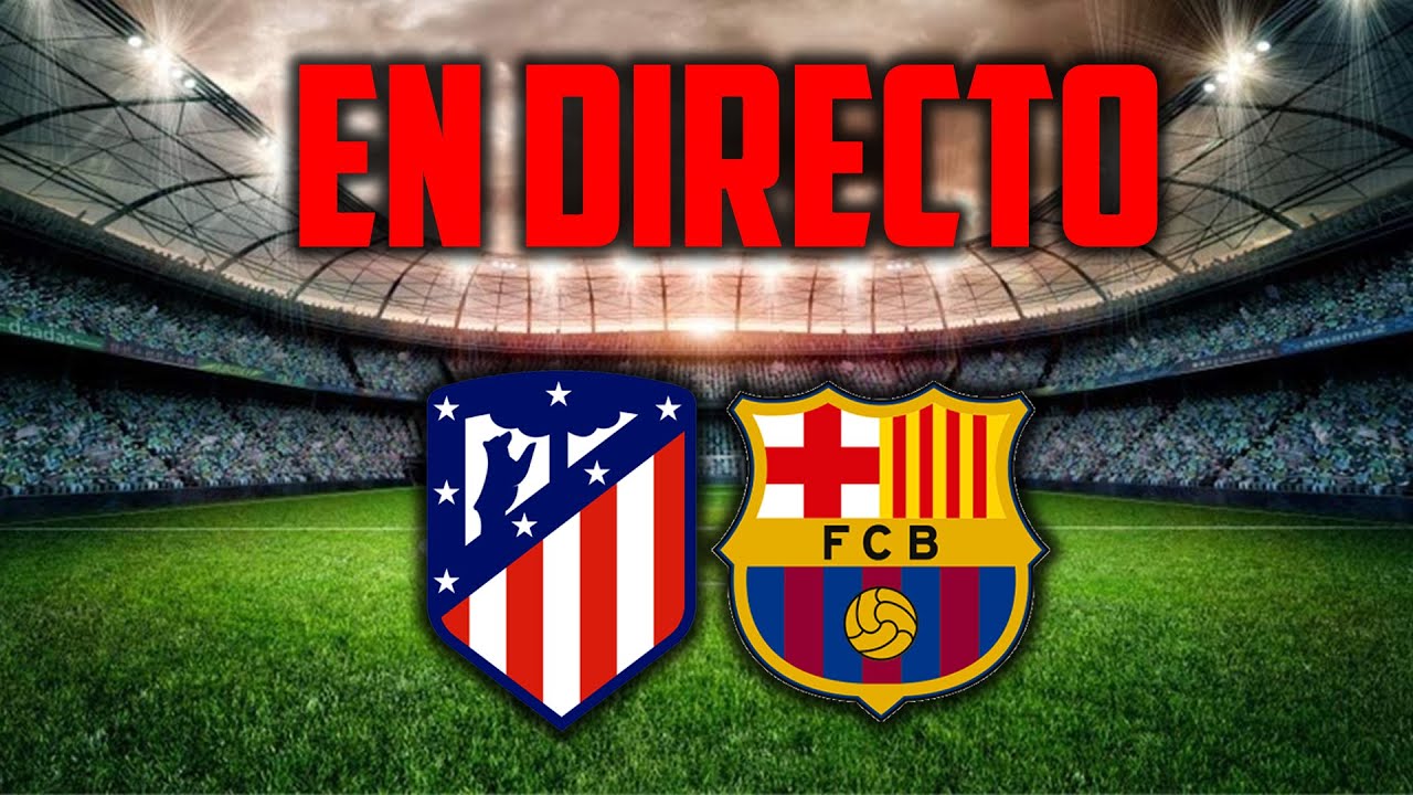 EN DIRECTO : ATM vs FCB · EN VIVO REACCIONANDO AL PARTIDO DE LALIGA ...