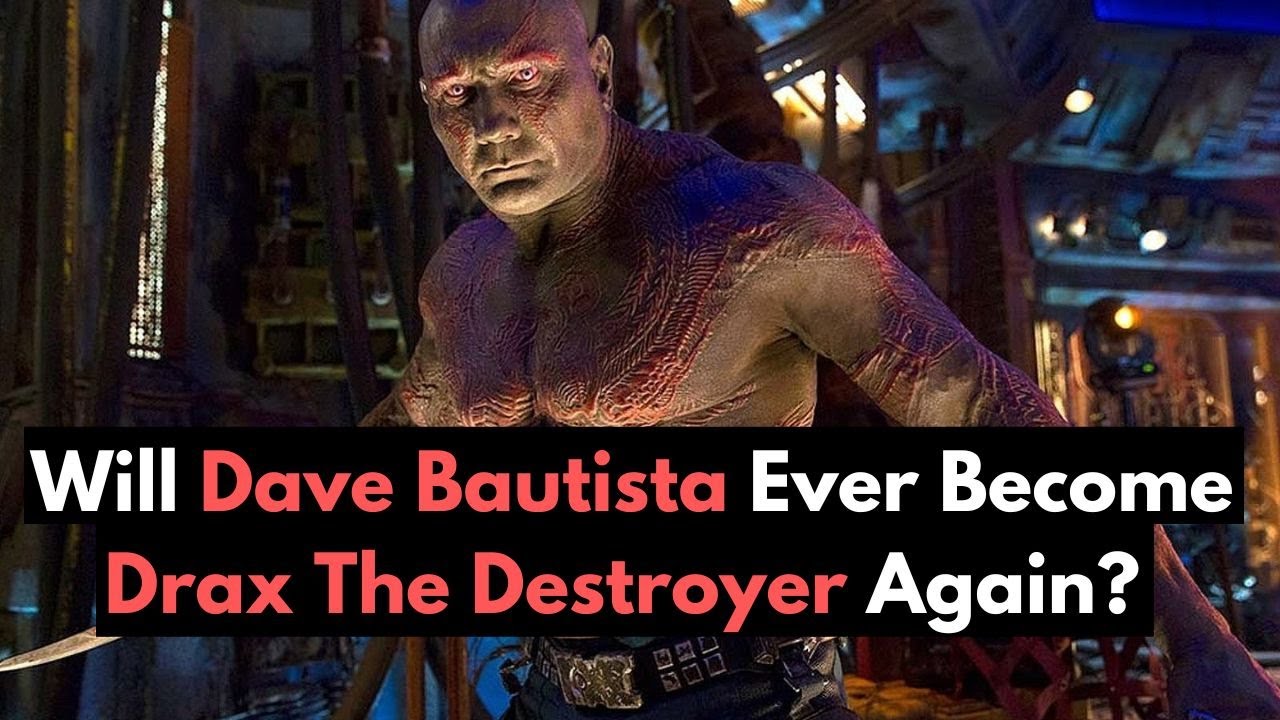 Will Dave Bautista Ever Become Drax the Destroyer Again? |MCU ...