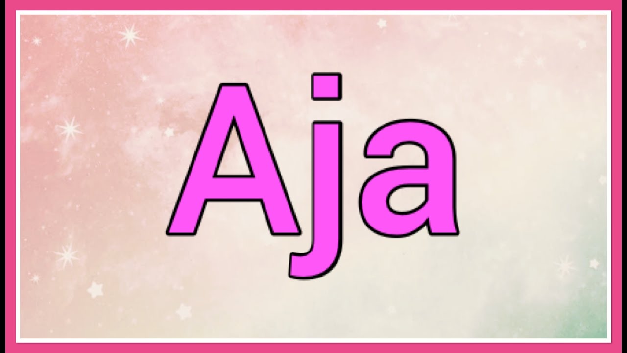 Aja Name Origin Meaning Variations - YouTube