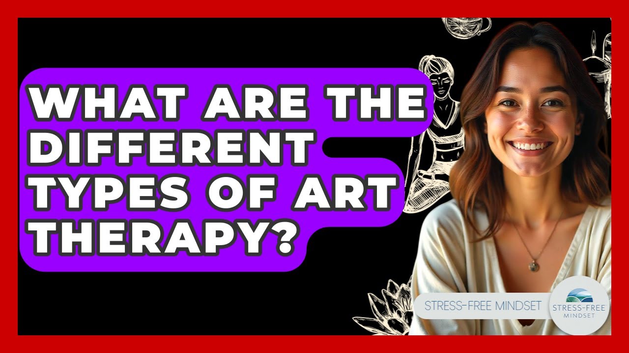What Are The Different Types Of Art Therapy? - Stress Free Mindset ...