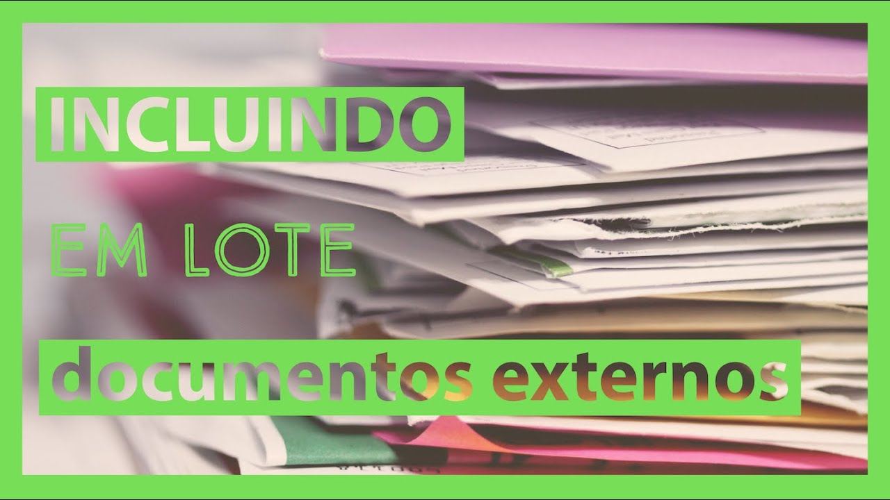 Como Incluir em Lote DIVERSOS Documentos Externos - YouTube