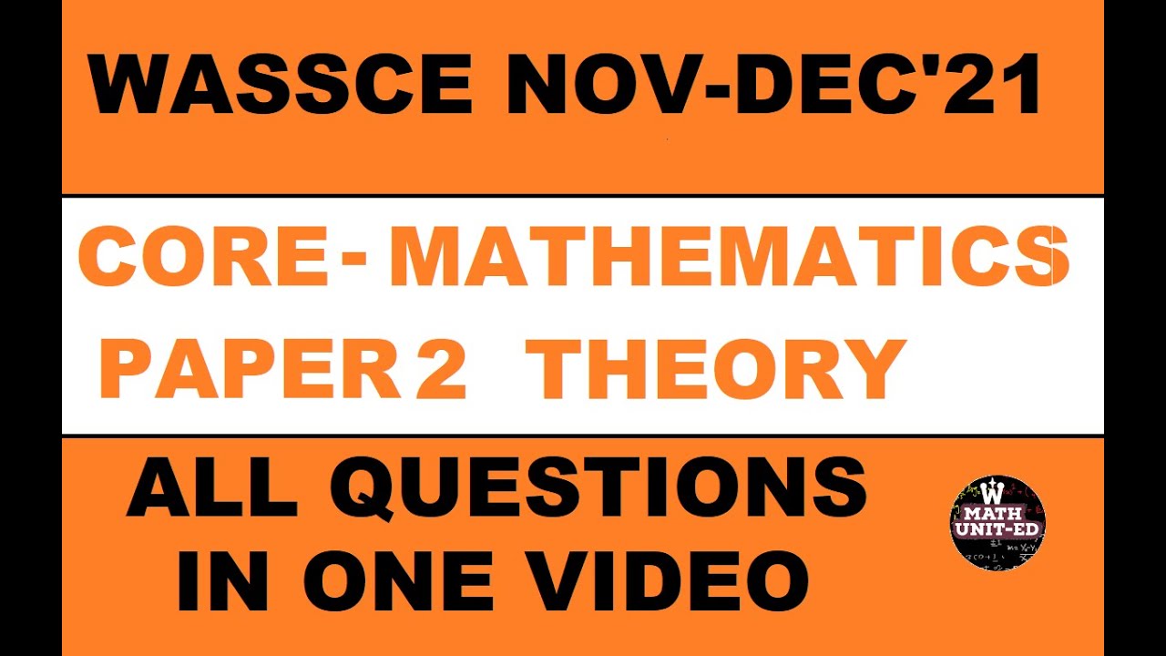 WAEC WASSCE NOV-DEC 2021 CORE MATH PAPER 2 THEORY | ALL QUESTIONS IN ...