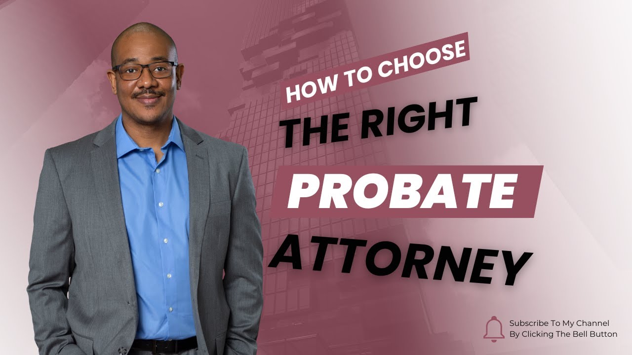 How to Choose the Right Probate Attorney | Expert Tips - YouTube