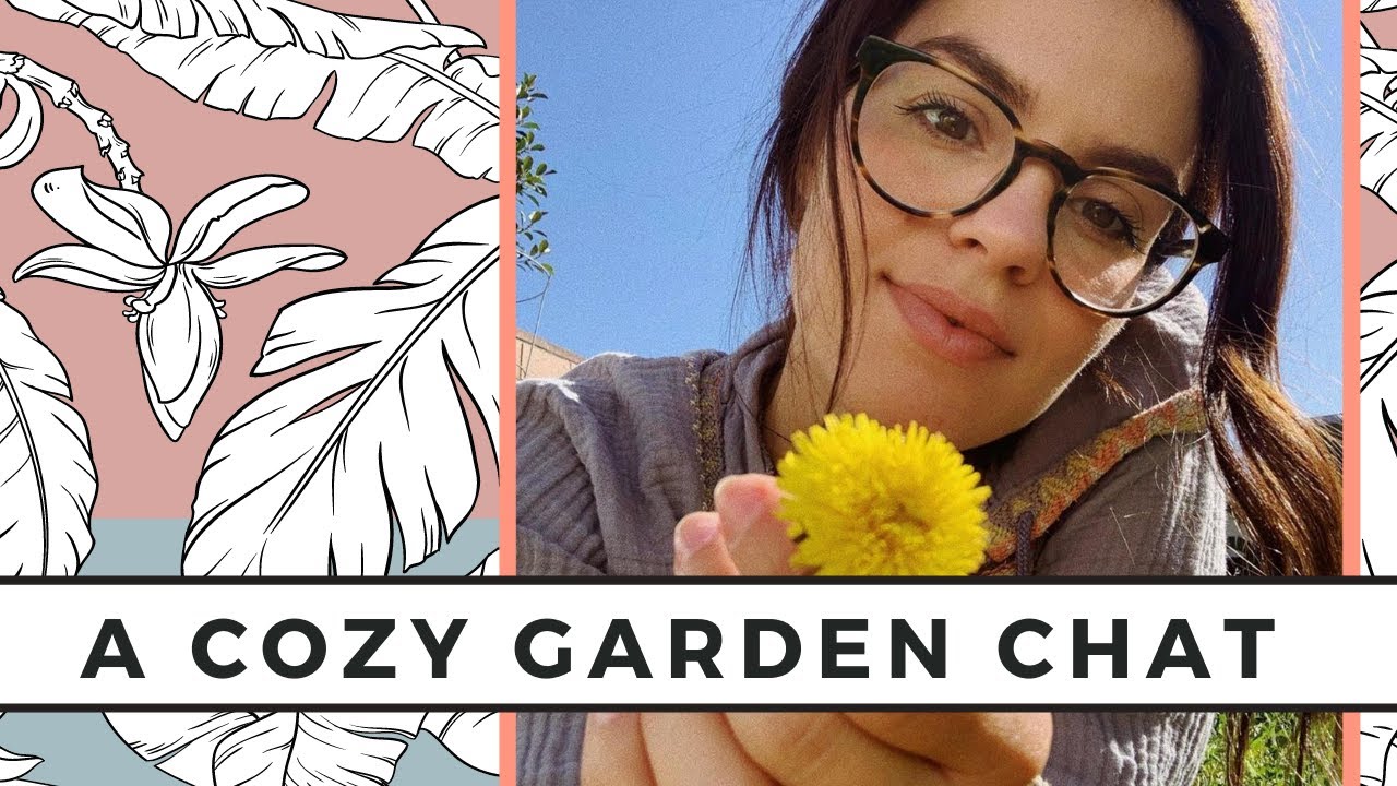 A Cozy Garden Chat, Life Update, and Catch Up. - YouTube