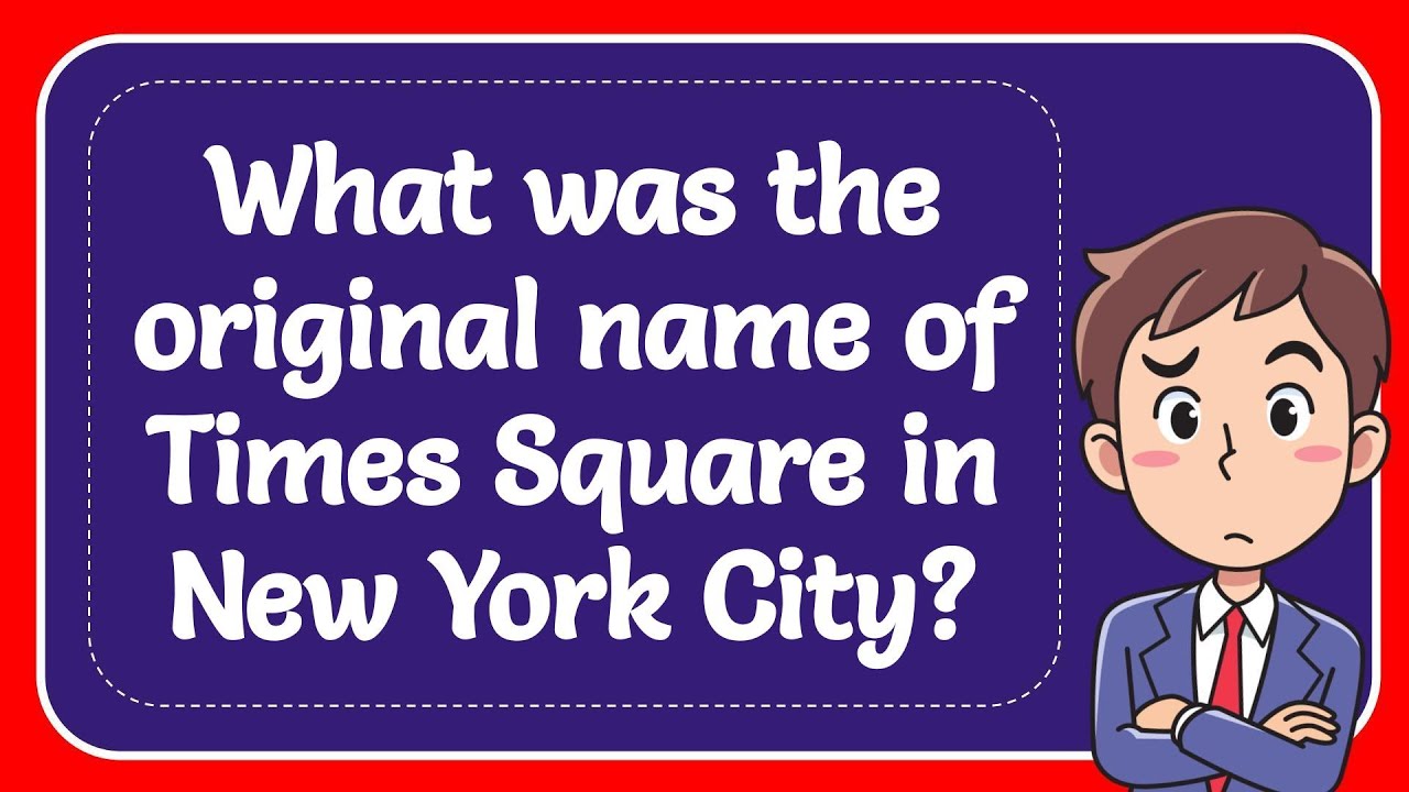 What was the original name of Times Square in New York City? Answer ...
