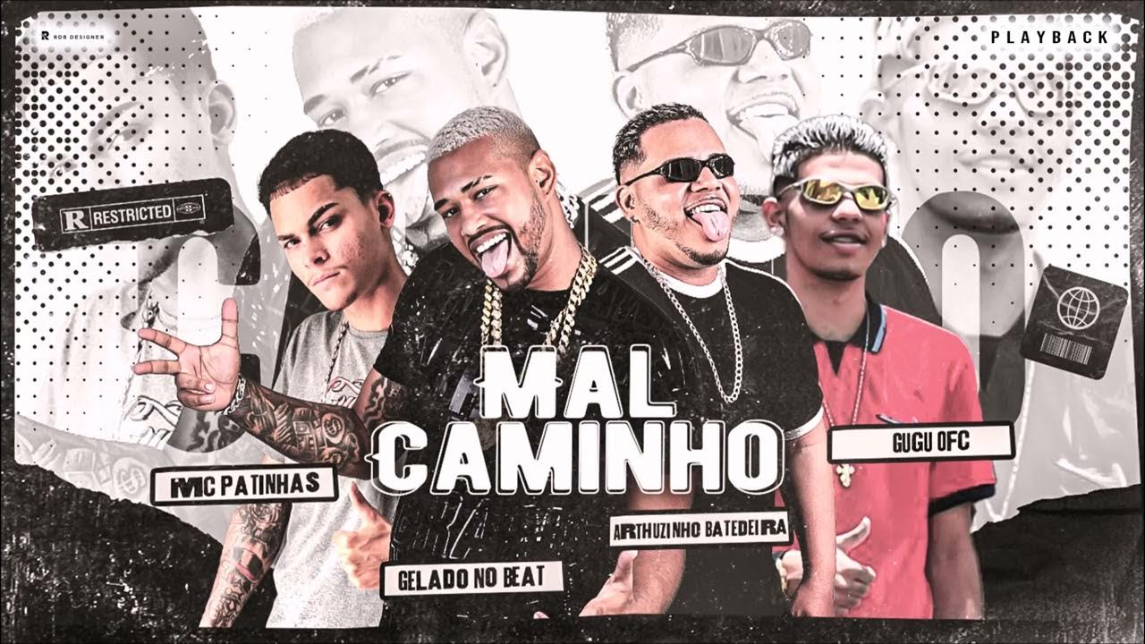 GELADO NO BEAT, ARTHUZINHO BATEDEIRA, MC PATINHAS, GUGU OFC - MAL CAMINHO - PLAYBACK OFICIAL ...