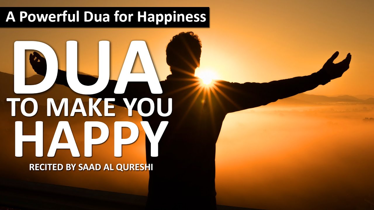 A Powerful Dua for Happiness - Dua To Make You Very Happy And Remove ...