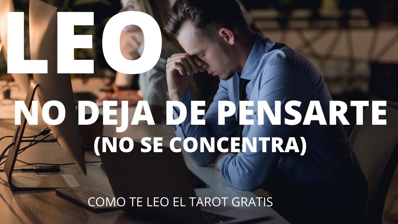 LEO♌️AYYY MI LEO, NO DEJA DE PENSARTE || NO SABE DE QUE MANERA ...