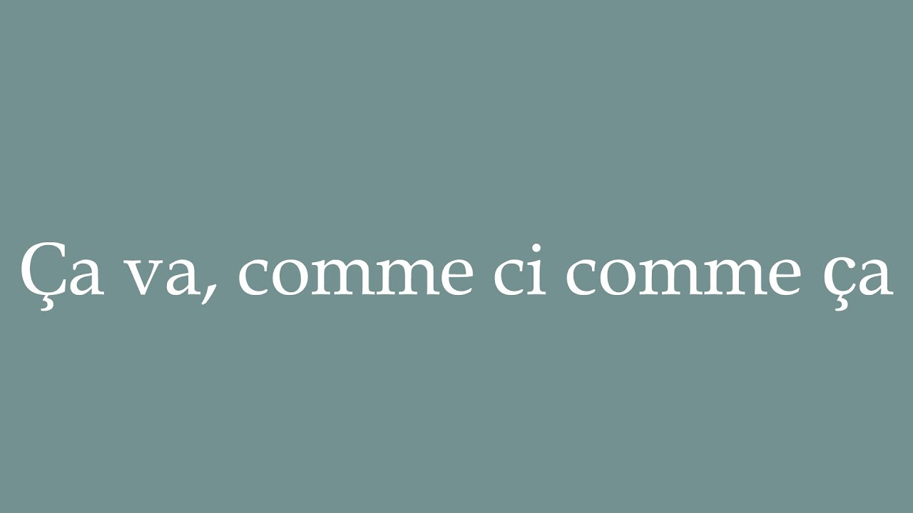 How to Pronounce ''Ça va, comme ci comme ça'' (It's all right, it's all ...