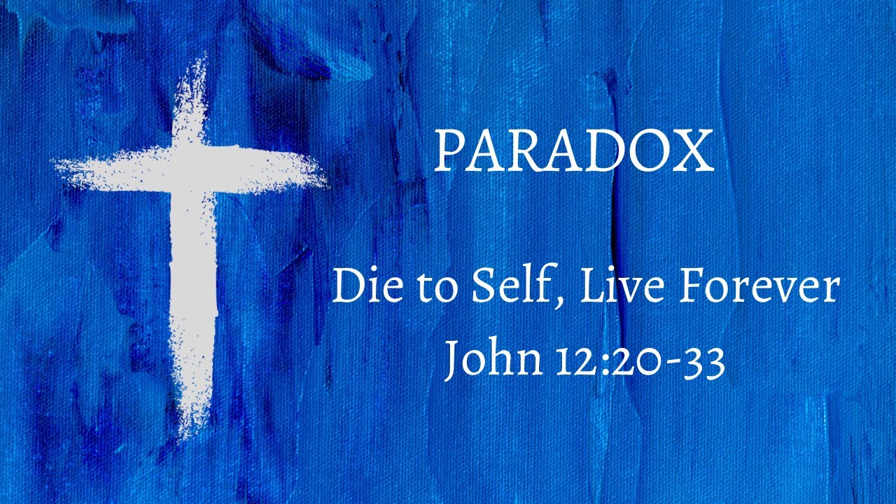 The Paradox 0f Life Through Death John 12 20 33 YouTube the-paradox-0f-life-through-death-john-12-20-33-youtube