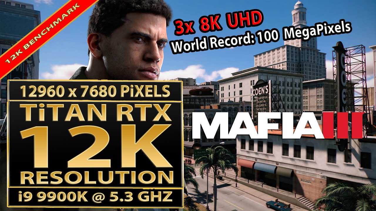 Mafia III | 12K resolution(12960x7680) | Titan RTX | 12K benchmark(3x ...