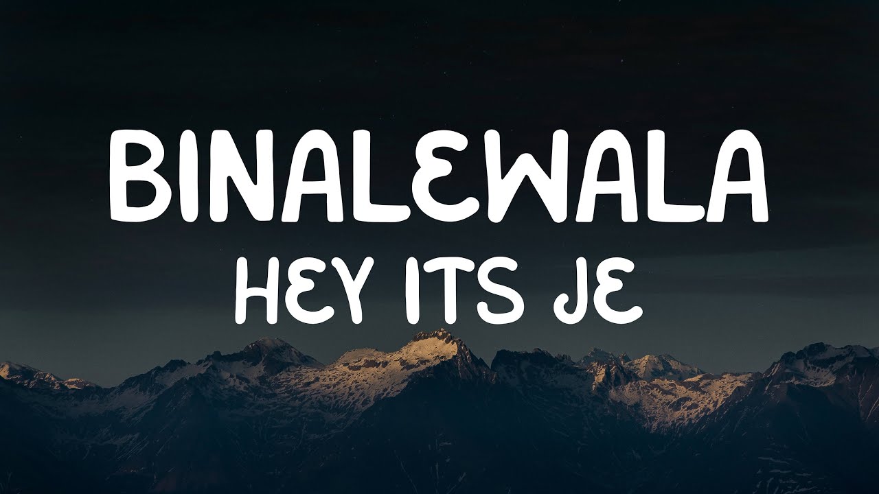 Hey Its Je - Binalewala (Lyrics) - YouTube