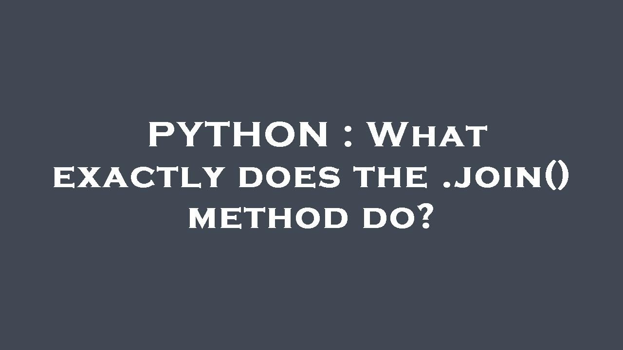 PYTHON : What exactly does the .join() method do? - YouTube