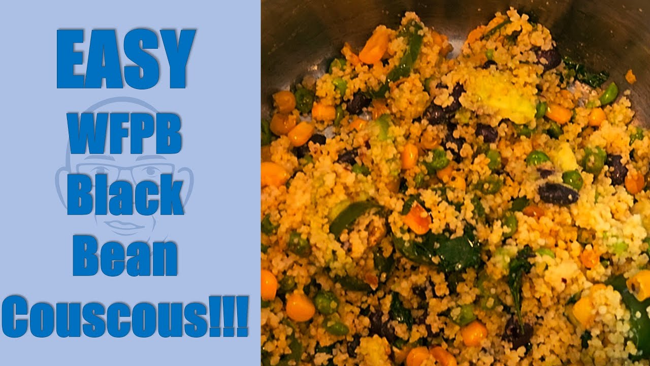 EASY WFPB Vegan Meal-Black Bean Couscous!!! - YouTube