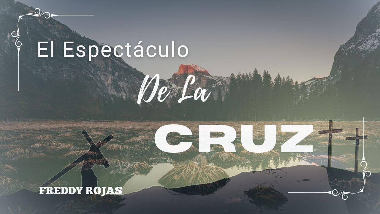 El Espectáculo De La Cruz | Hno. Jhonn Fredy Rojas - YouTube