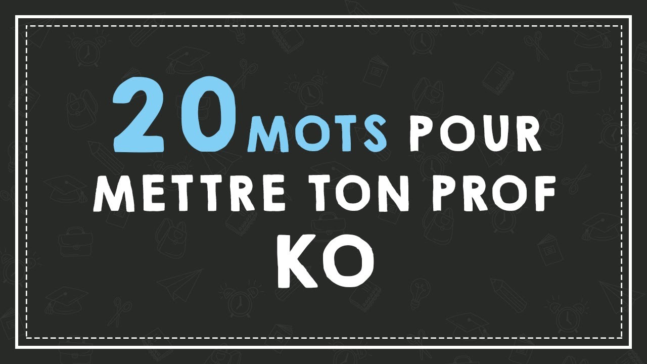 20 MOTS A CONNAÎTRE POUR METTRE TON PROF DE FRANÇAIS KO. - YouTube