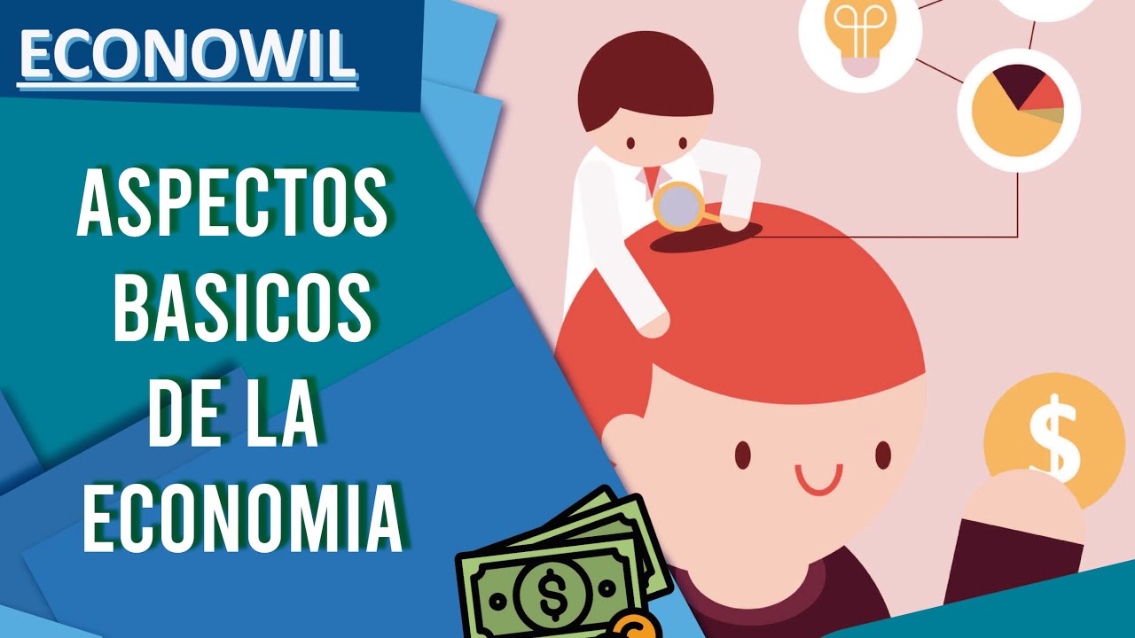 LOS ASPECTOS BASICOS DE LA ECONOMIA - YouTube