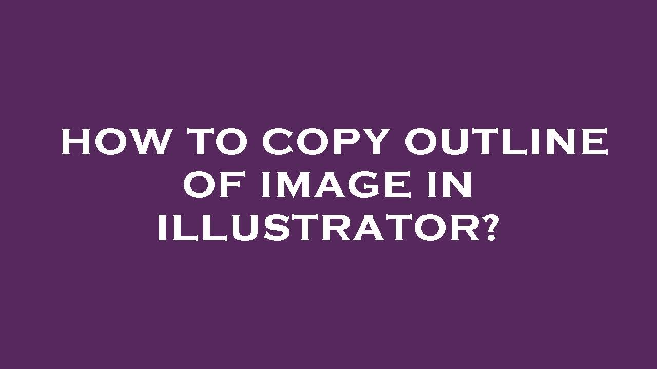 How To Copy Outline Of Image In Illustrator YouTube how-to-copy-outline-of-image-in-illustrator-youtube