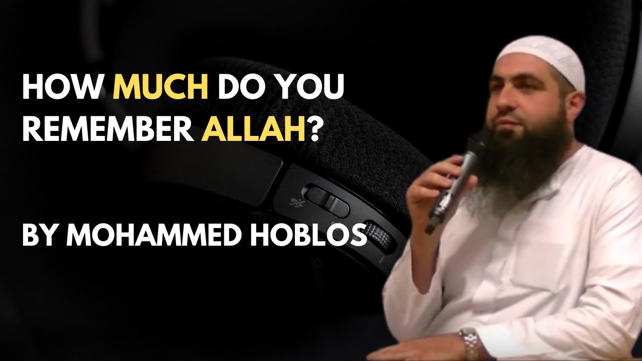 How much do you remember Allah? | Mohammed Hoblos - YouTube