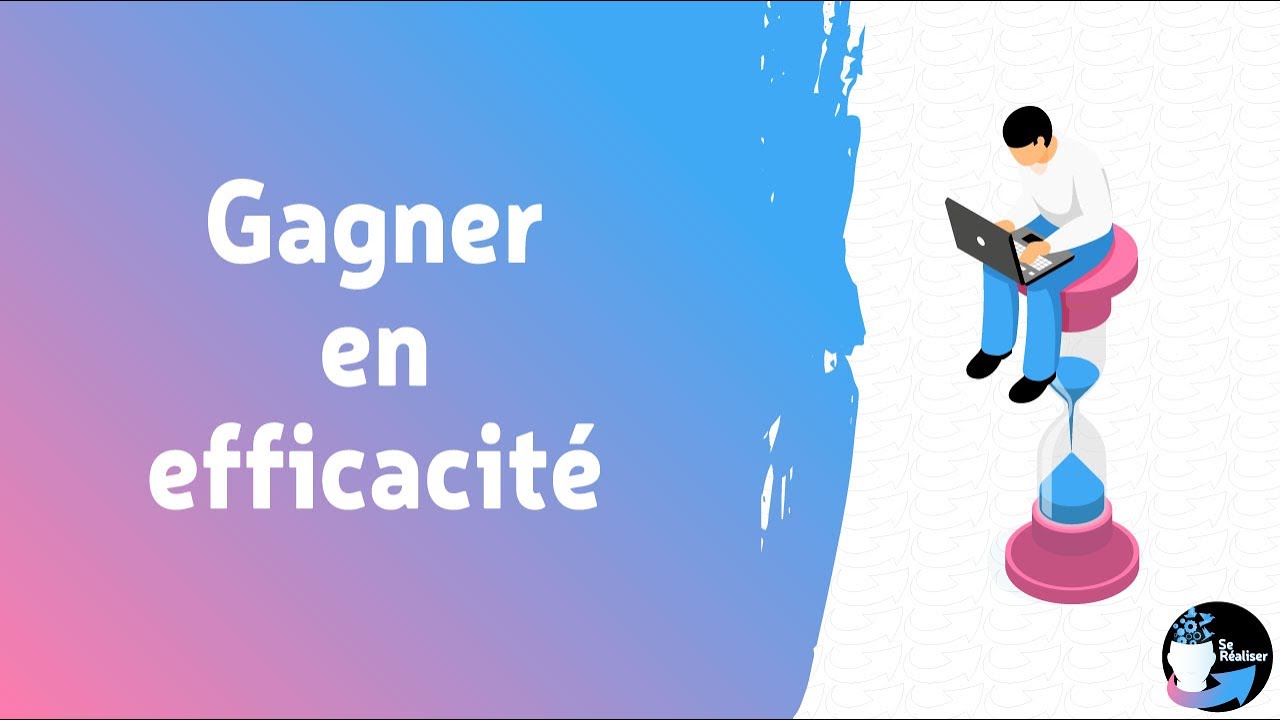 Comment devenir plus efficace ? - YouTube