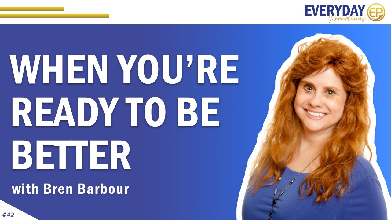 Episode 42: When You’re Ready to Be Better with Bren Barbour - Everyday ...