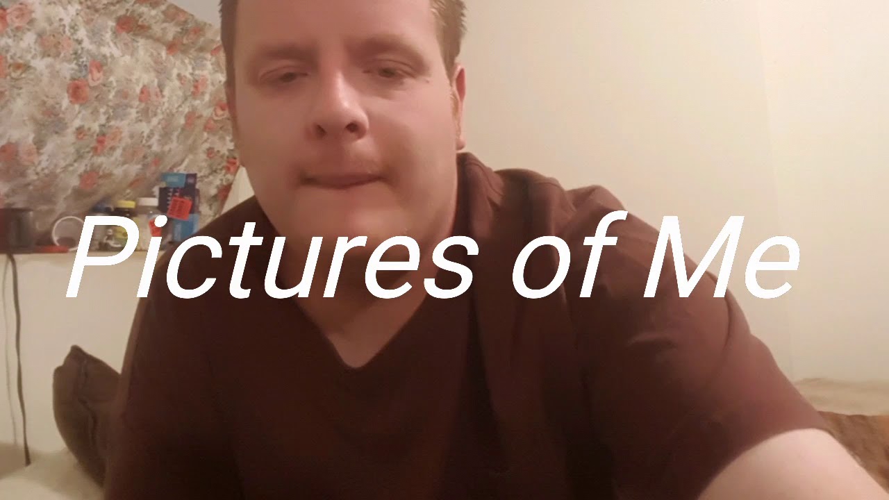 Pictures of me - YouTube
