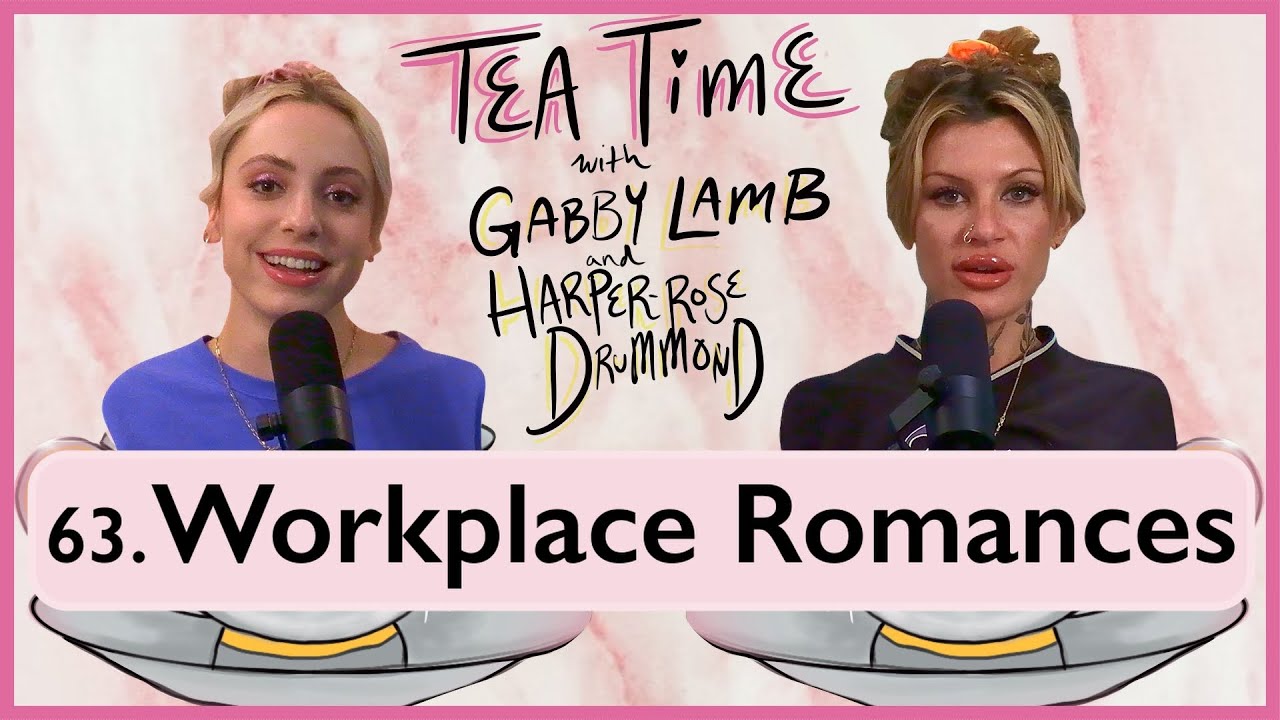 63. Workplace Romances | Tea Time with Gabby Lamb & Harper-Rose ...