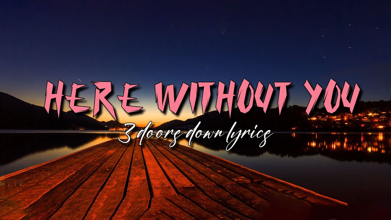 Here without you - 3 doors down lyrics ️ - YouTube