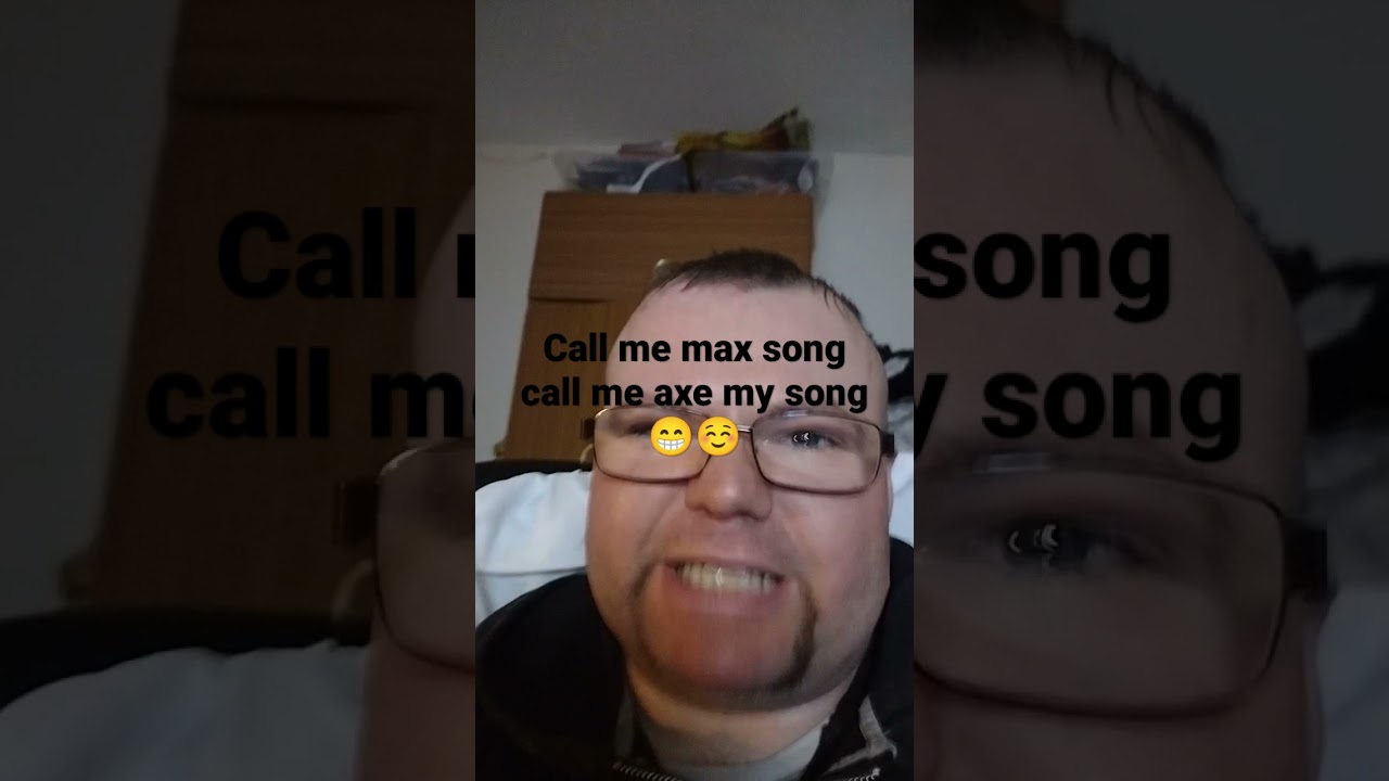call me max my axe song 😃😁 - YouTube