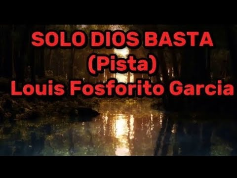 Solo Dios Basta (PISTA) Louis Fosforito Garcia - YouTube