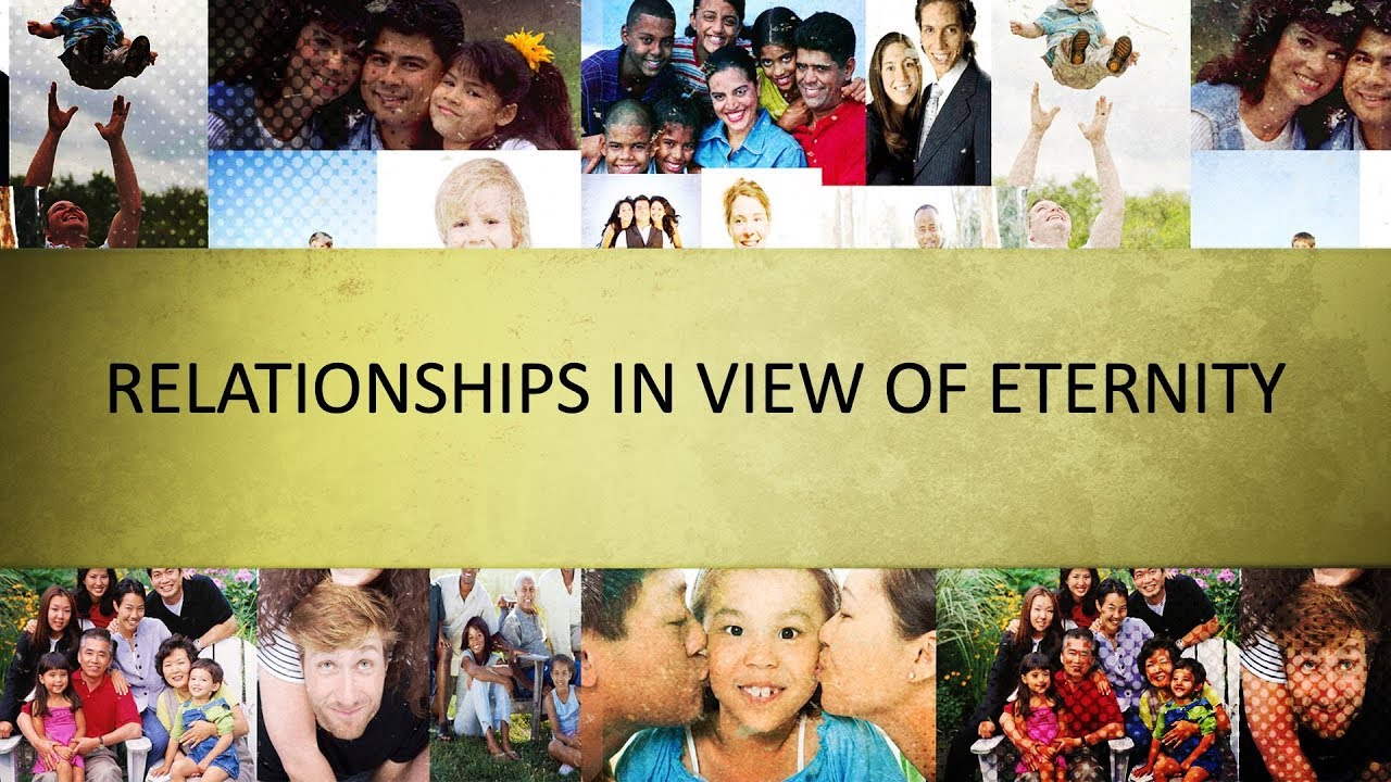 Relationships in View of Eternity: Week 4 Family in View of Eternity ...