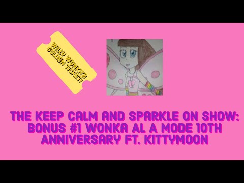 The Keep Calm and Sparkle On Show: Bonus #1 Wonka Al A Mode 10th Anniversary ft. KittyMoon - YouTube