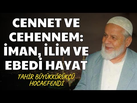 Cennet ve Cehennem: İman, İlim ve Ebedi Hayat | Tahir Büyükkörükçü Hocaefendi