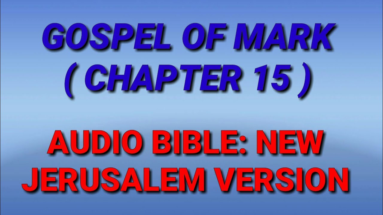 AUDIO BIBLE: GOSPEL OF MARK | CHAPTER 15| NEW JERUSALEM BIBLE - YouTube