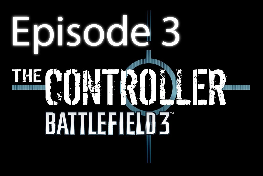 The Controller - Battlefield 3 - Episode 3 "Bombs Away" - YouTube