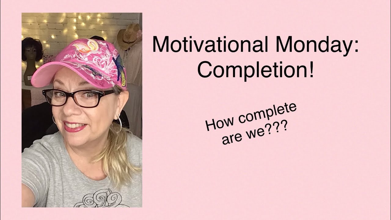 Motivational Monday: Completion! - YouTube