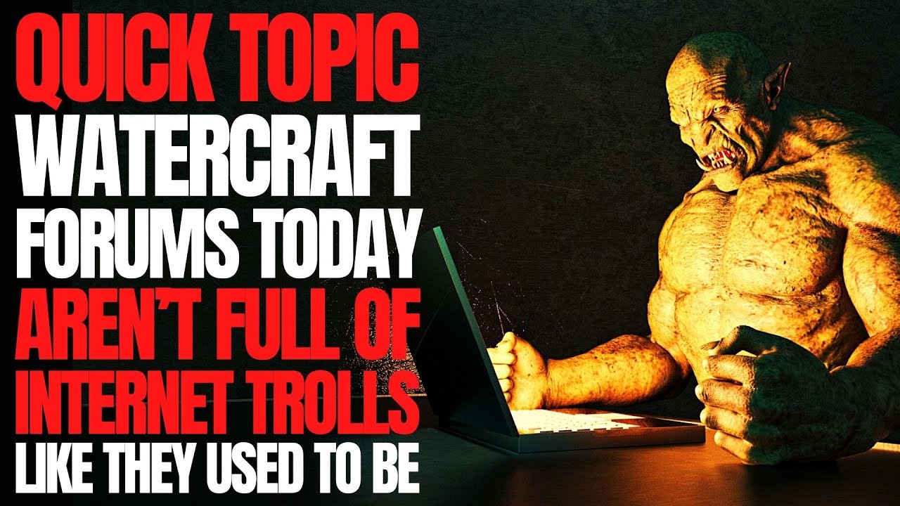 Watercraft Forums Aren't Full of Internet Trolls Like They Used to Be ...